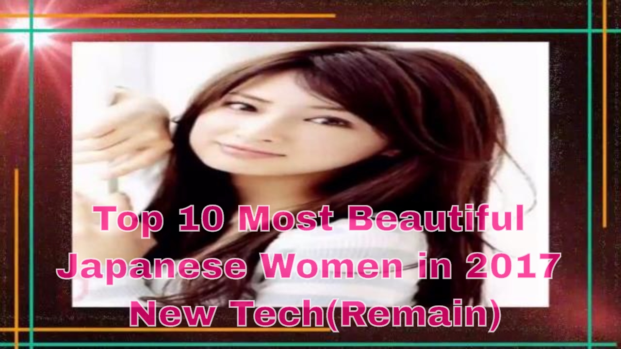 Top 10 Most Beautiful Japanese Women || in 2017 ||New Tech(Remain) most ...