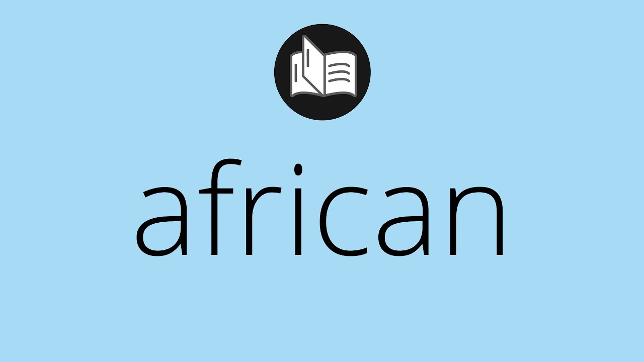 What AFRICAN means • Meaning of AFRICAN • african MEANING • african ...