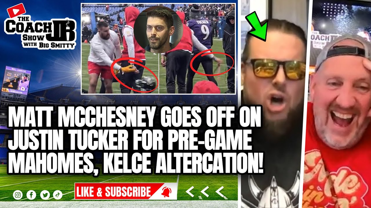 MATT MCCHESNEY GOES OFF ON JUSTIN TUCKER FOR PREGAME MAHOMES, KELCE ...
