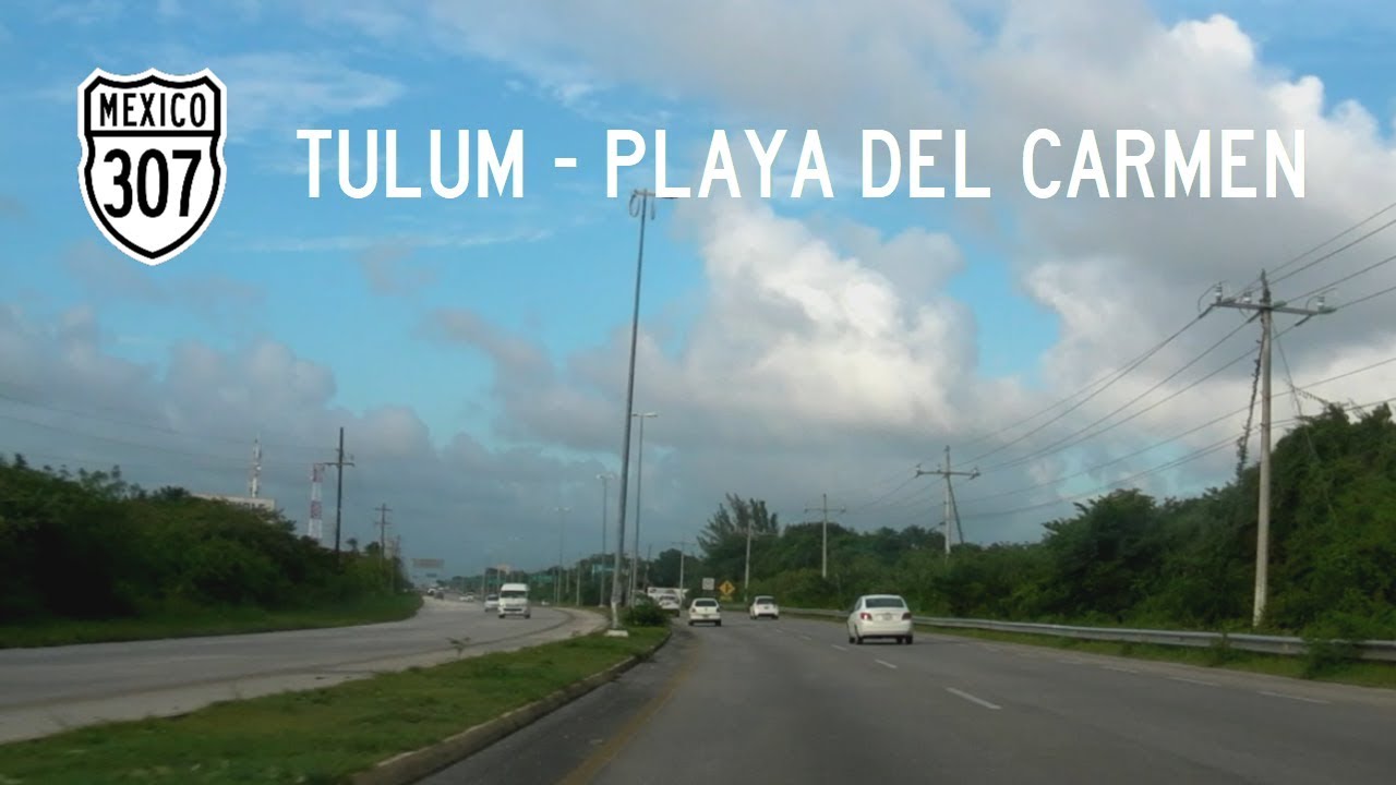 [MEX] Carretera Federal 307 Tulum - Playa del Carmen - YouTube