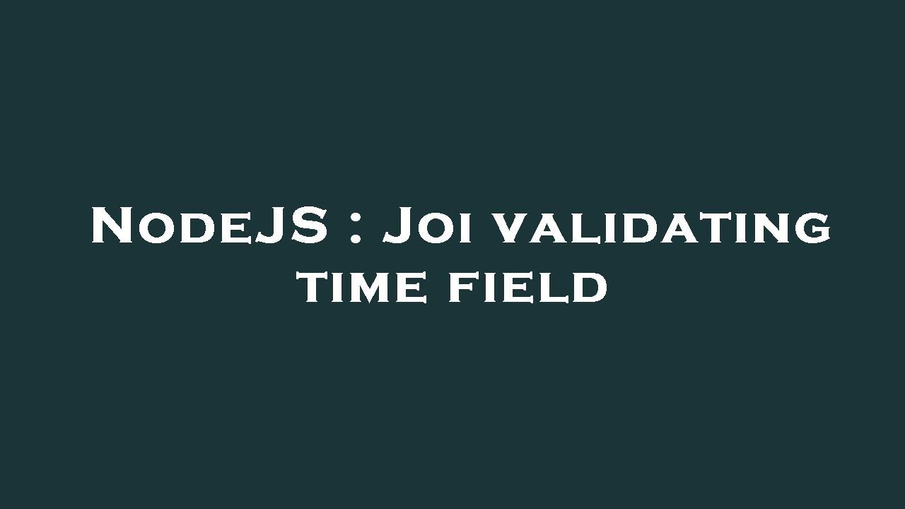 Nodejs Joi Validating Time Field Youtube 0758