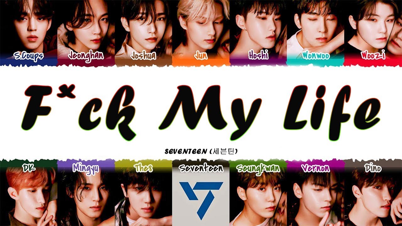 SEVENTEEN (세븐틴) - 'F*ck My Life' Lyrics | 23년 5월 남자아이돌 보이그룹 노래모음 - YouTube
