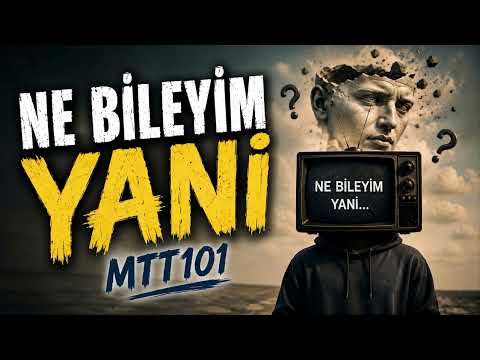 NE BİLEYİM YANİ – MTT101 | Kimse Kimseyi Dinlemiyor