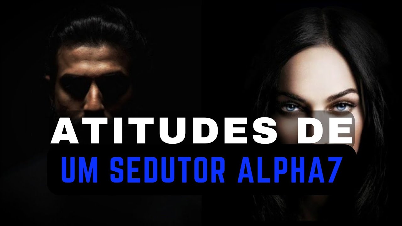 ELAS CORREM ATRÁS DESSE TIPO DE HOMEM ALPHA | como ser um sedutor alpha7 - YouTube