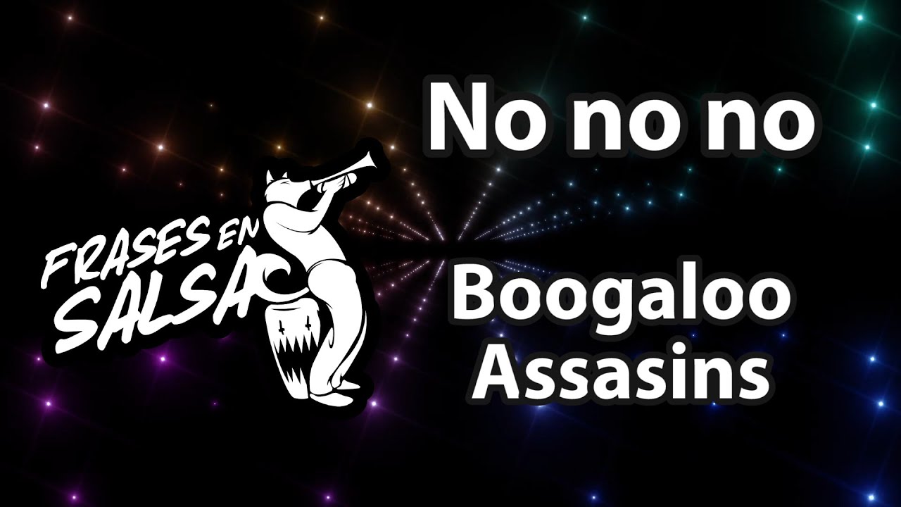 No no no Letra - Boogaloo Assassins (Frases en Salsa) - YouTube