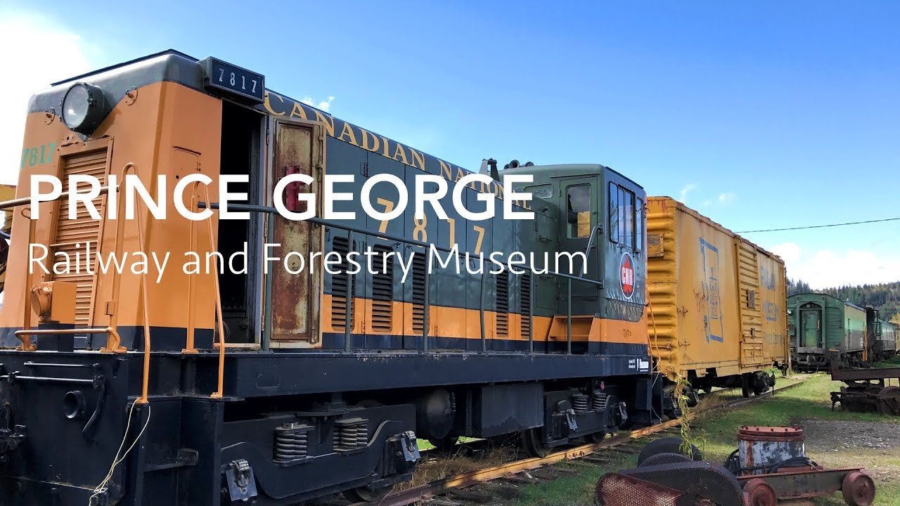 Prince George, British Columbia - Railway and Forestry Museum - YouTube