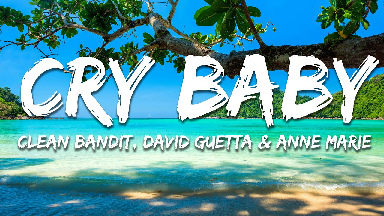 Clean Bandit, David Guetta & Anne Marie - Cry Baby (Lyrics) - YouTube