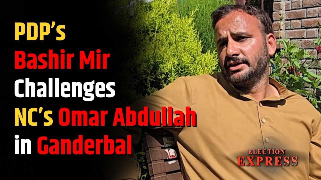 PDP Bashir Mir Faces a Tough Contest in Ganderbal | NC Omar Abdullah ...