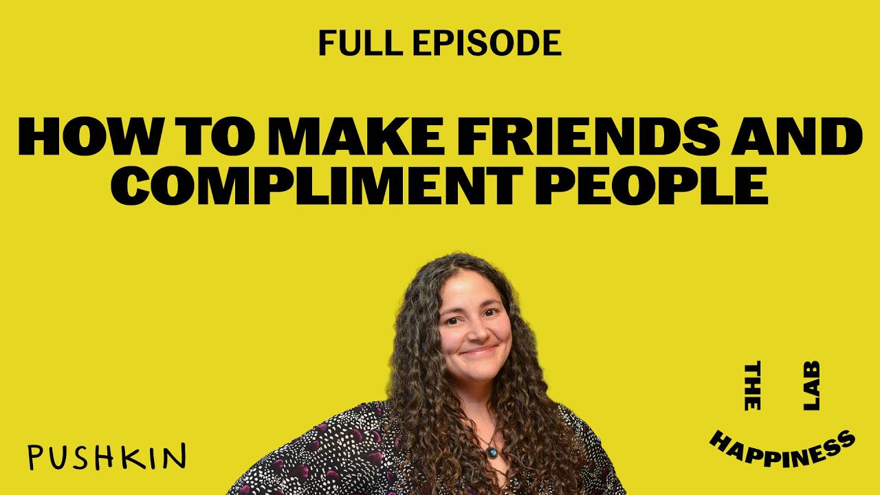 How to Make Friends and Compliment People | The Happiness Lab | Dr ...