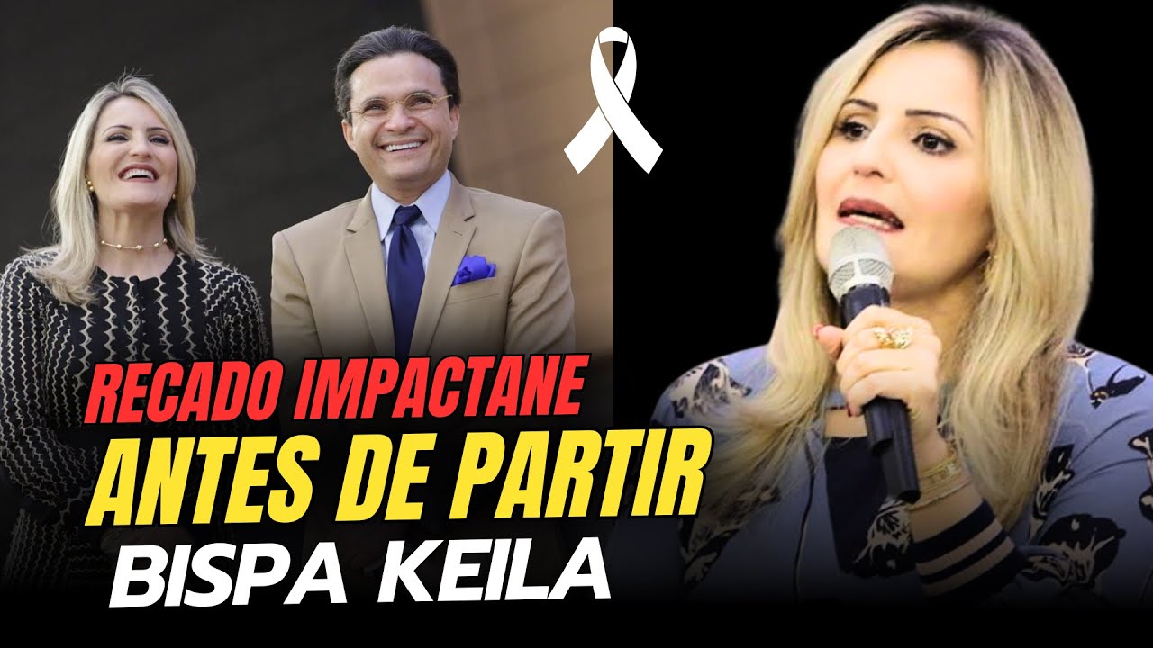 O adeus final de BISPA KEILA FERREIRA e o RECADO impactante a toda ...