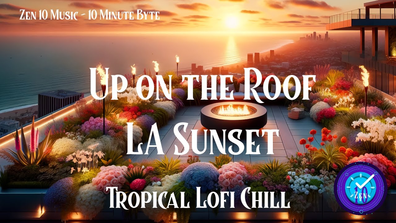 Zen 10 Music ~ 10MB *Up on the Roof: LA Sunset *Lofi Chill Music ...