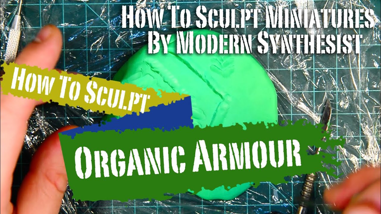 How To Sculpt Organic Armour - How to Sculpt Miniatures Episode 7 - YouTube