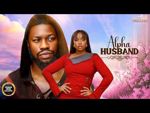 ALPHA HUSBAND (STAN NZE BAMBAM OLAWUNMI) - Nigerian Movies 2026 Latest Movies