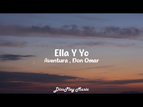 Aventura ft Don Omar - Ella Y Yo (lyrics)