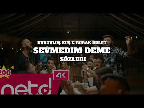 Kurtuluş Kuş & Burak Bulut - Sevmedim Deme (Sözleri)