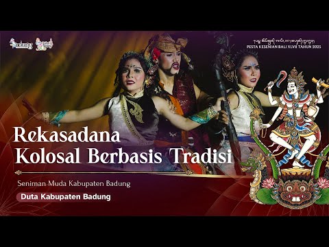 REKASADANA PEMENTASAN SENI PERTUNJUKAN KOLOSAL BERBASIS TRADISI DUTA KABUPATEN BADUNG | PKB XLVII