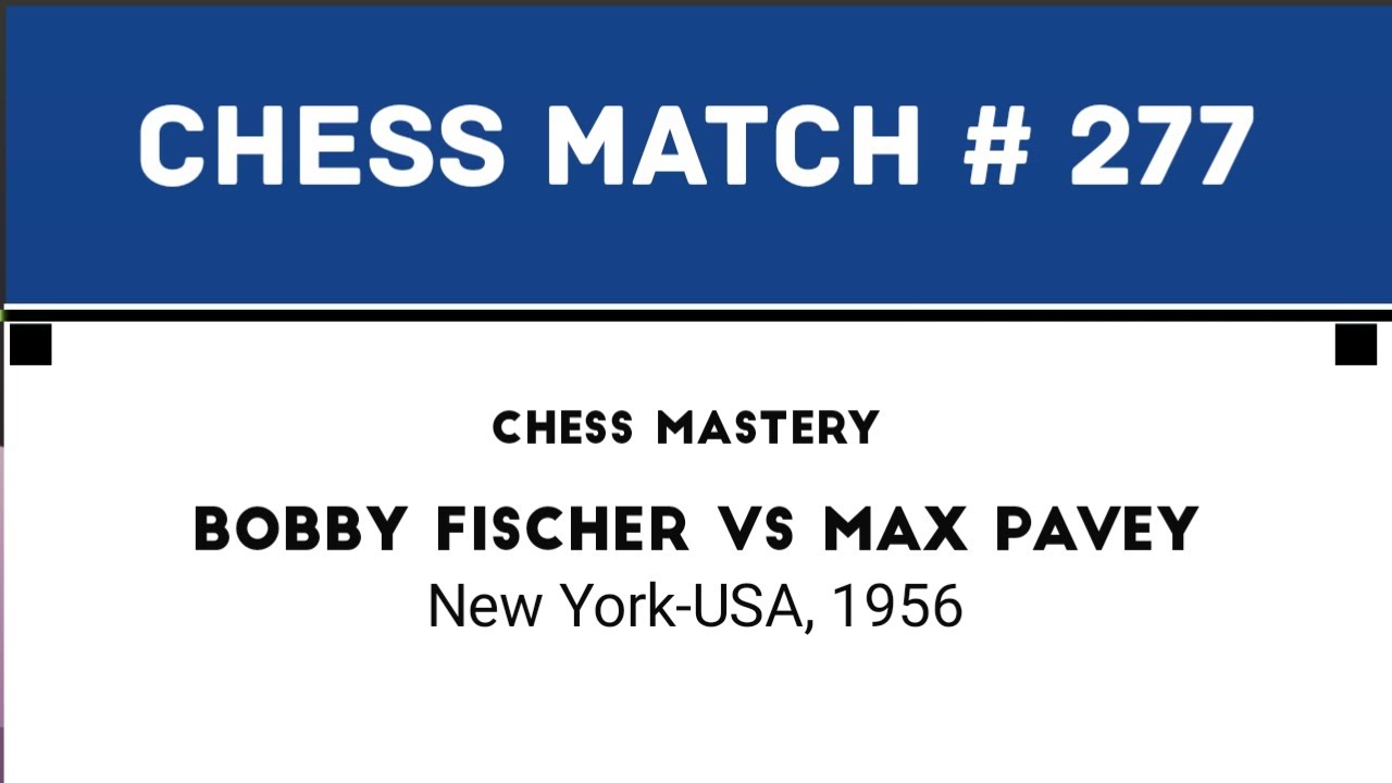 Chess Mastery Bobby Fischer vs Max Pavey • New York-USA, 1956 - YouTube