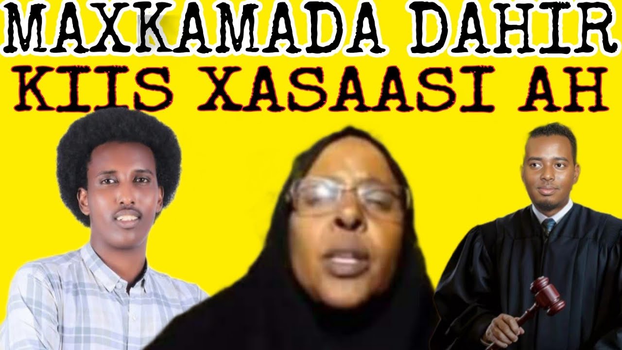 MAXKAMADA DAHIR KIISKI UGU NAXDINTA BADNA E MAXKAMADA DAHIR ALASOW ...
