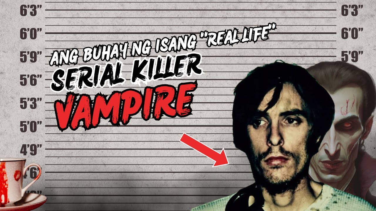 ANG BUHAY NG KILALANG REAL LIFE "SERIAL KILLER" VAMPIRE - YouTube