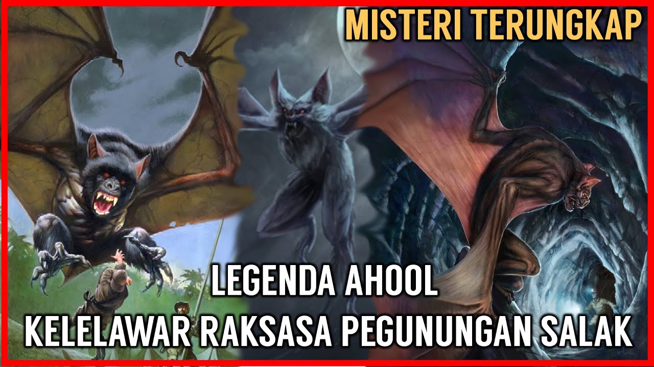 MISTERI TERUNGKAP : LEGENDA AHOOL KELELAWAR RAKSASA PENUNGGU PEGUNUNGAN ...