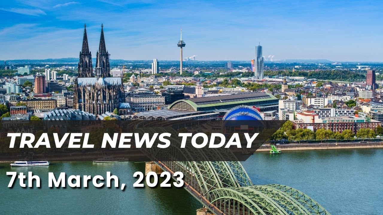 Travel News Today 7th March'23 - YouTube