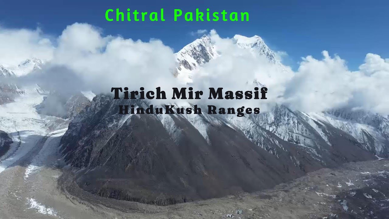 TIRICH MIR MASSIF CHITRAL | HINDUKUSH MOUNTAIN RANGE PAKISTAN - YouTube