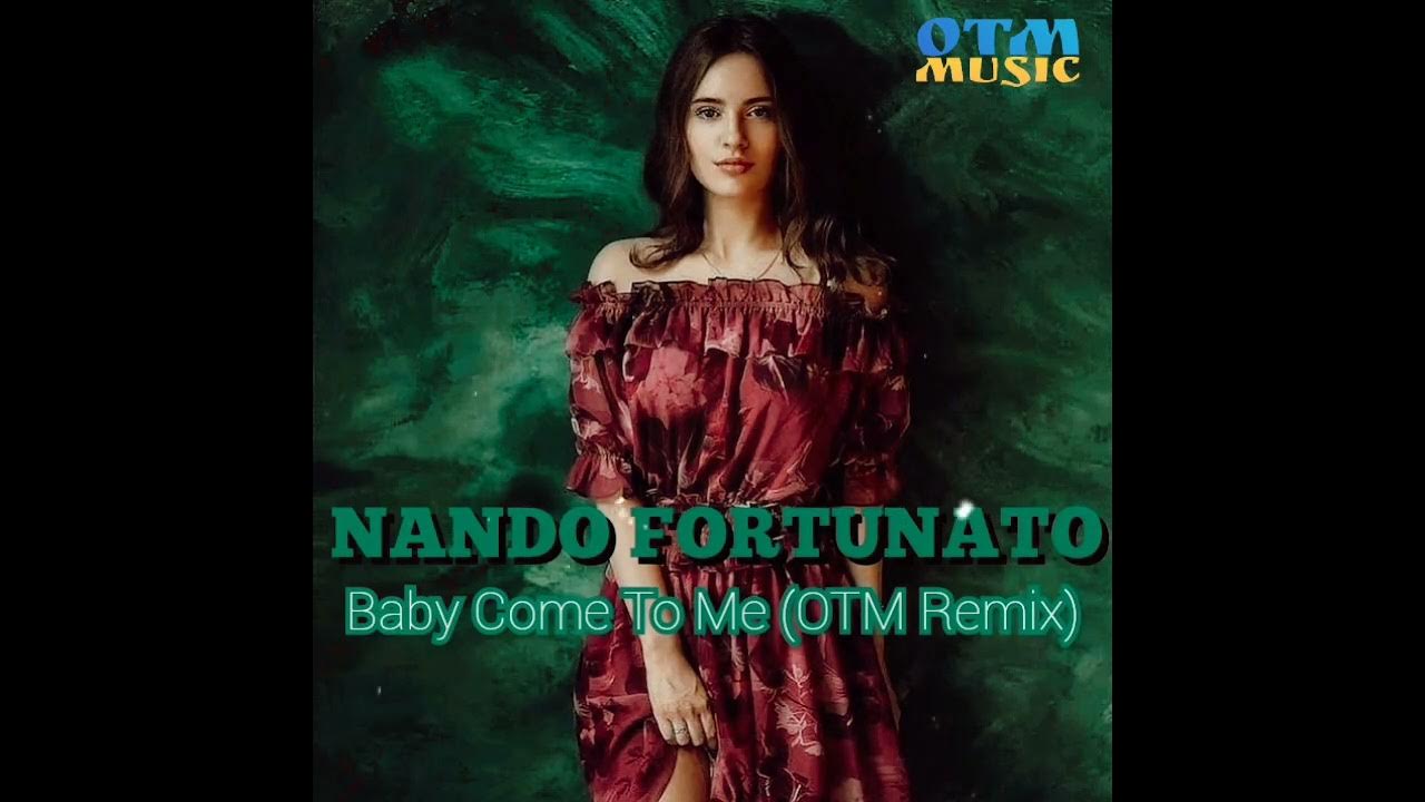Nando Fortunato - Baby Come To Me (OTM Remix) #otmmusic - YouTube