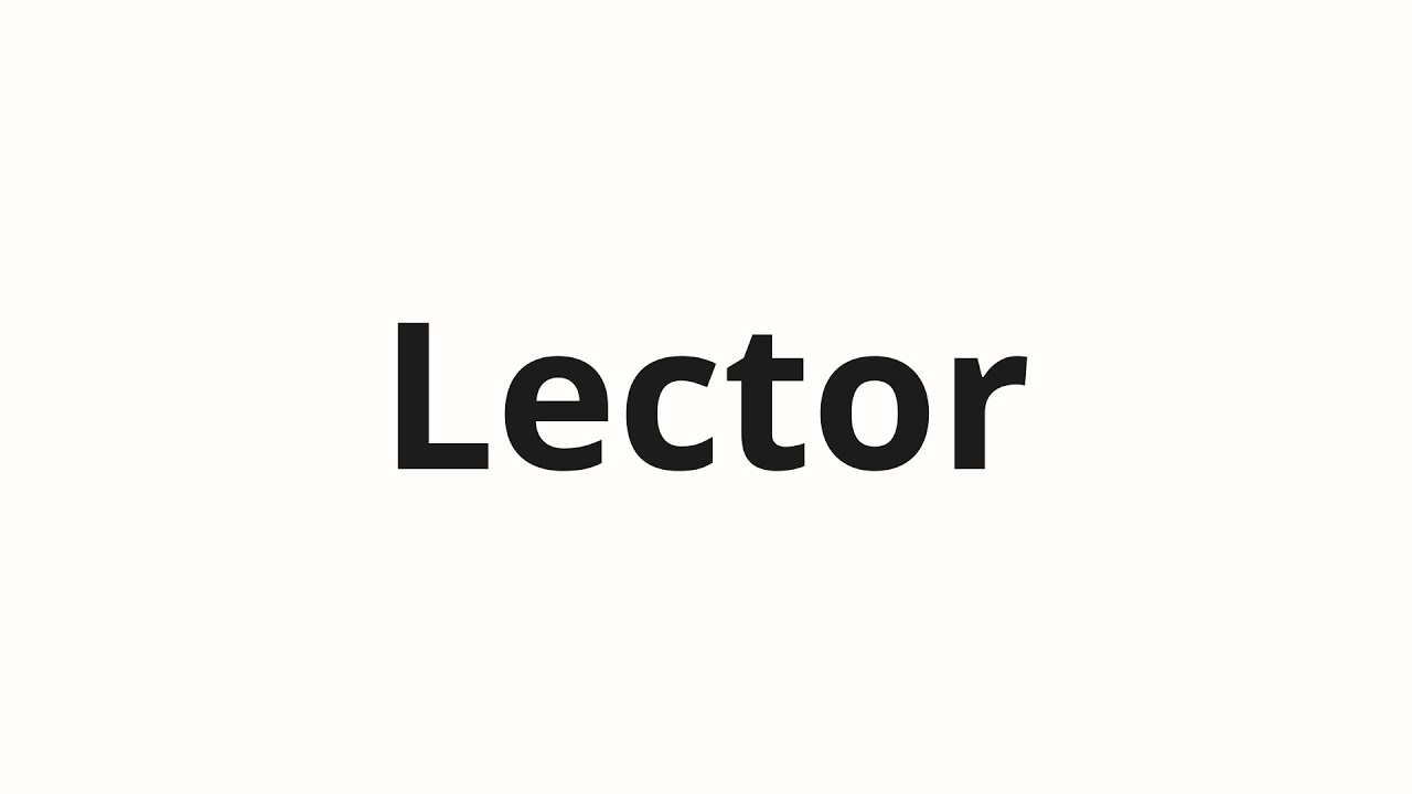 How to pronounce Lector - YouTube