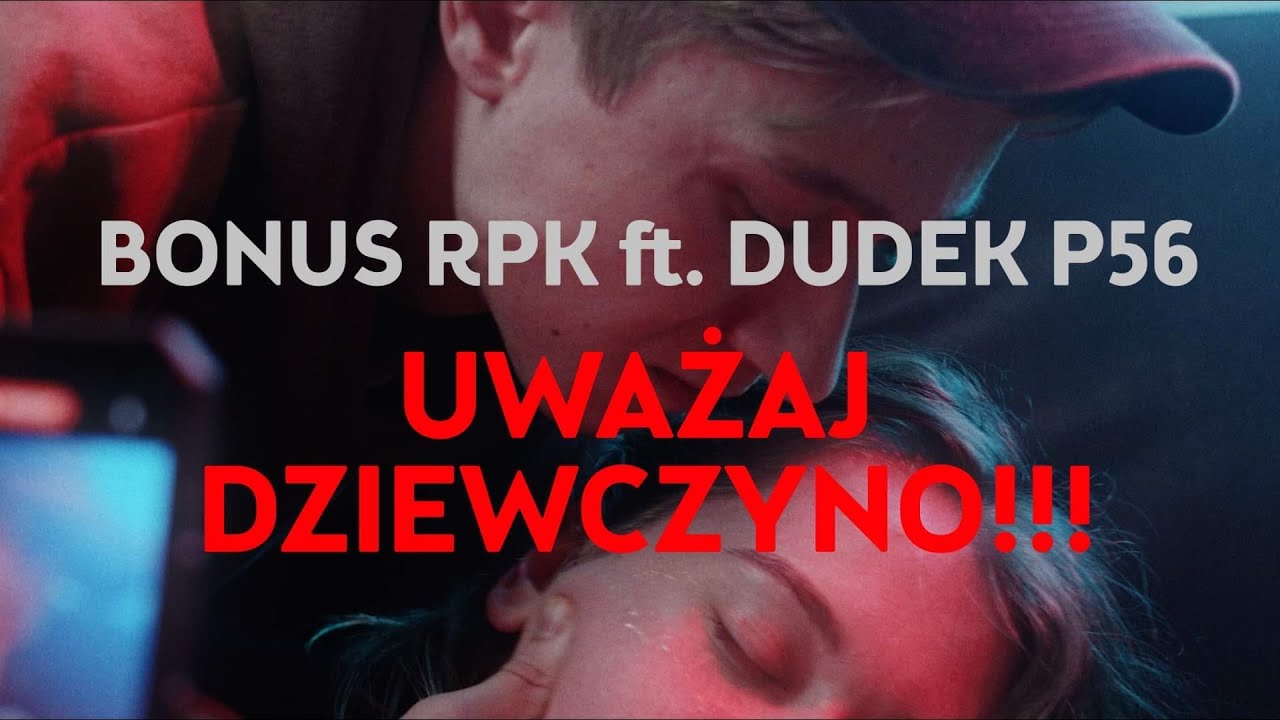Bonus RPK ft. Dudek P56 - UWAŻAJ DZIEWCZYNO // Prod. Czaha x Wowo (Official Video) - YouTube