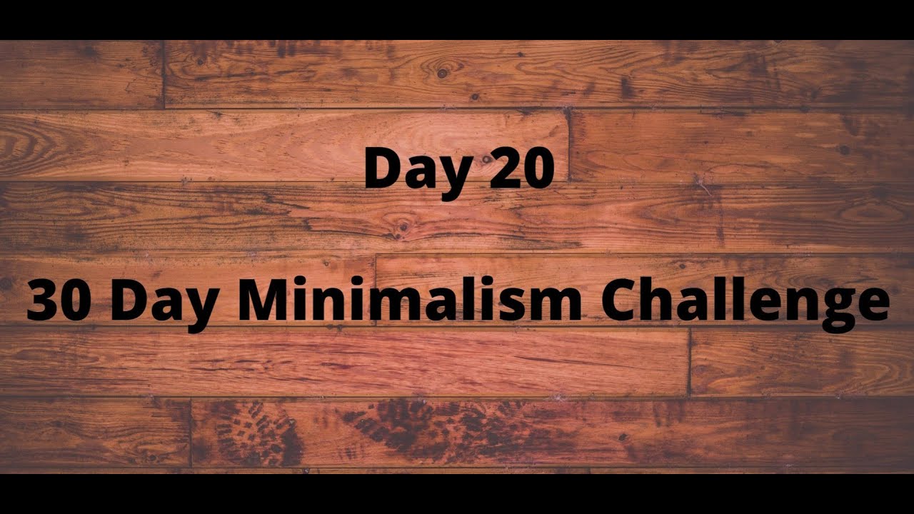 30 Day Minimalism Challenge - Day 20 - YouTube