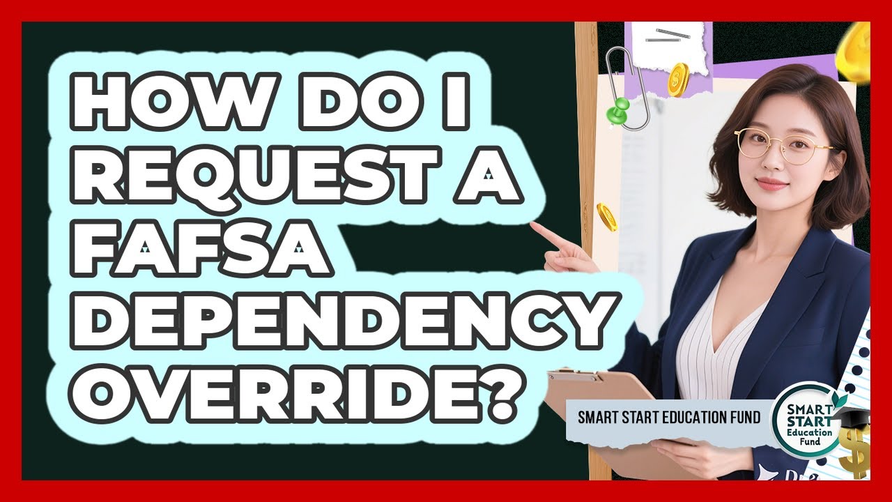 How Do I Request A FAFSA Dependency Override? - Smart Start Education ...