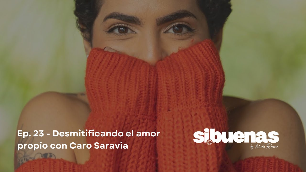 Ep. 23 - Desmitificando el amor propio con Caro Saravia - YouTube
