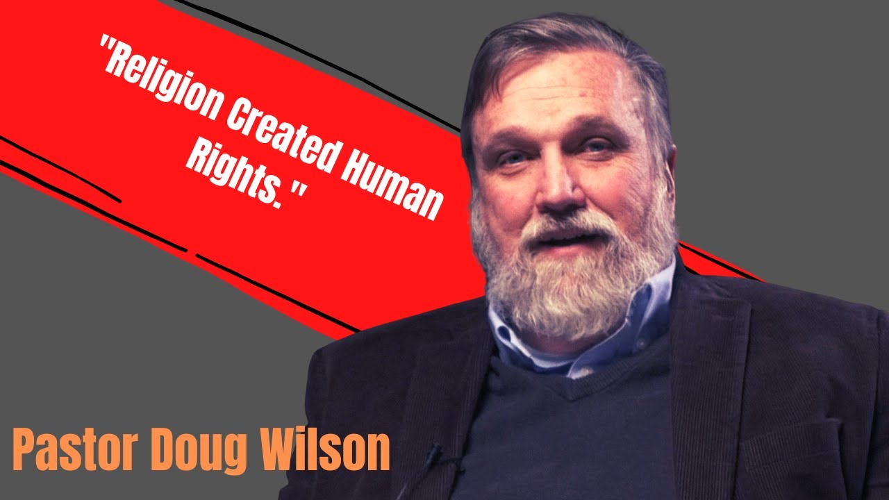 CLIP: Pastor Doug Wilson On Human Rights. - YouTube