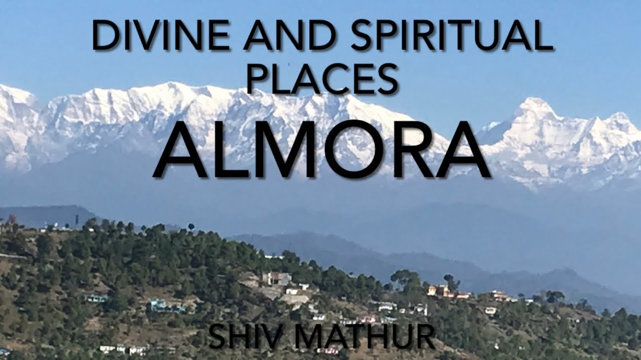 Almora - Divine Spiritual places Temples Ashrams (By - Shiv Mathur ...