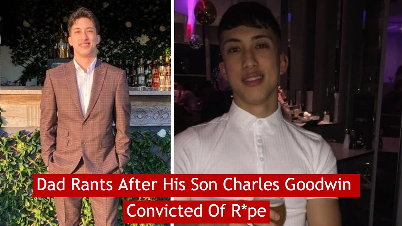 Dad Rants After His Son Charles Goodwin Found Guilty Of R*pe #News ...