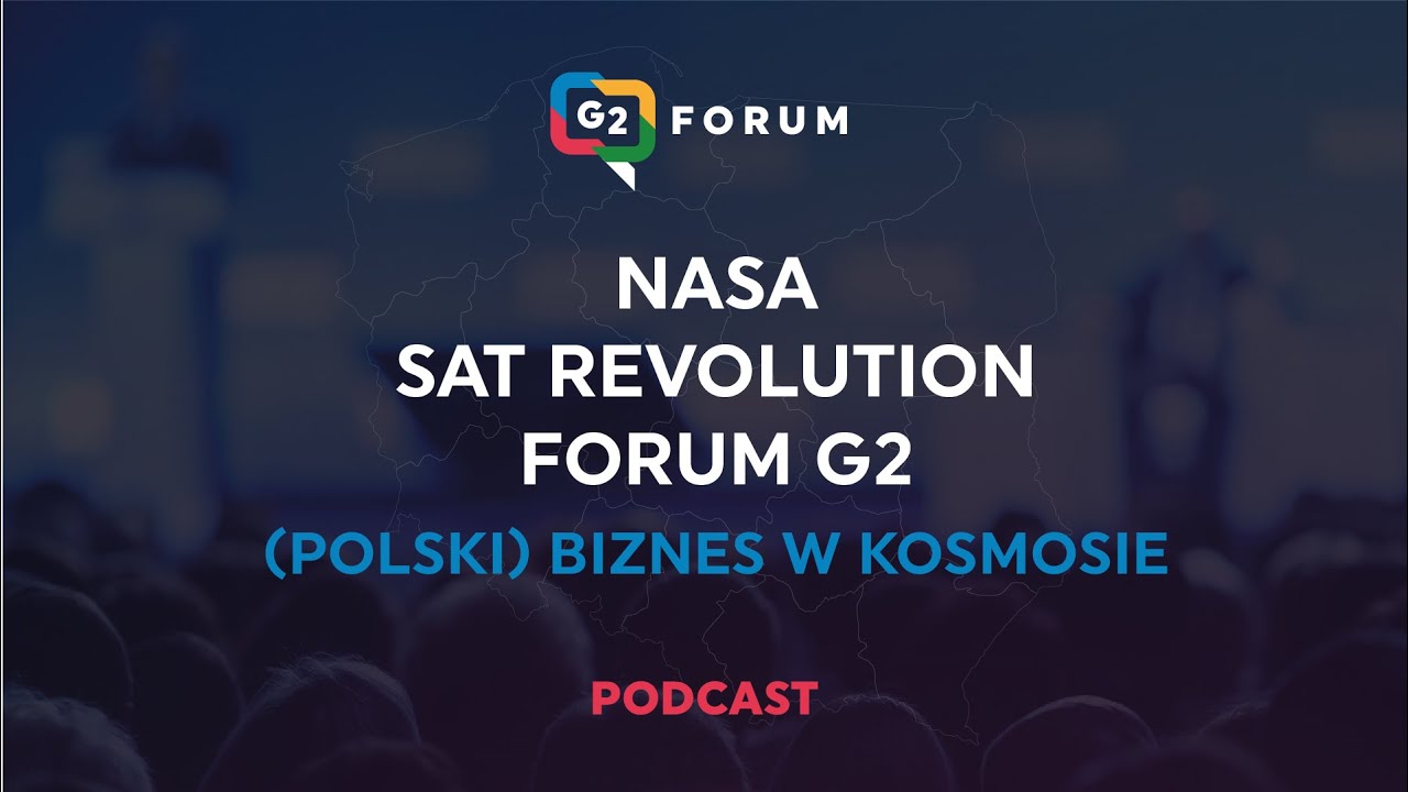 Forum G2: Artur Chmielewski (NASA), Grzegorz Zwoliński (SAT REVOLUTION ...