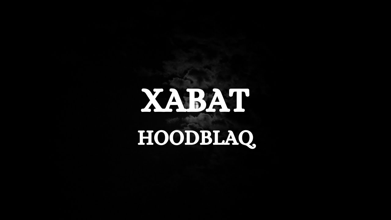 HOODBLAQ - XABAT (Lyrics) - YouTube