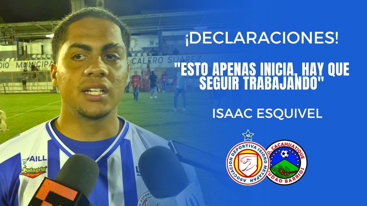 "Esto apenas inicia, hay que seguir trabajando” Isaac Esquivel ...