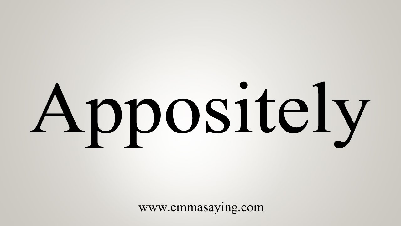How To Say Appositely - YouTube