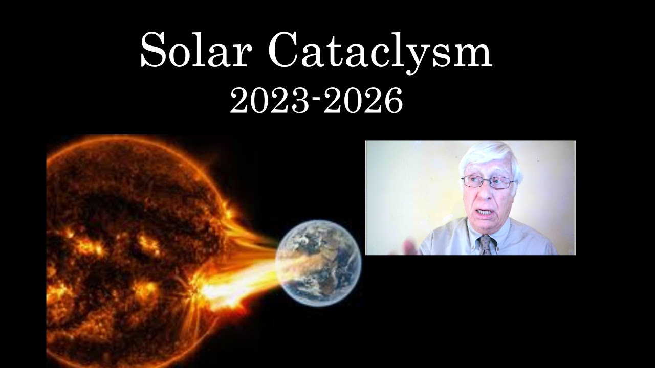 Solar cataclysm coming, 2023-2026 - YouTube