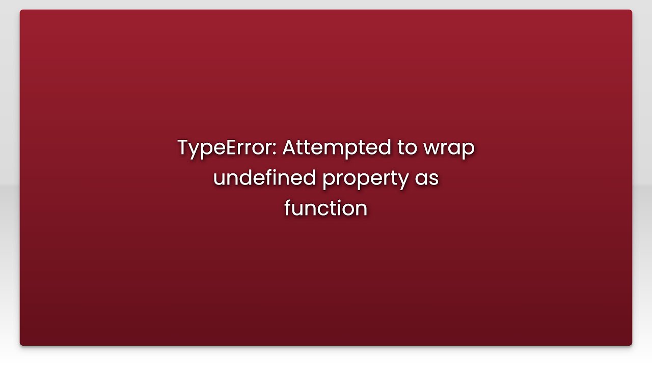 TypeError: Attempted to wrap undefined property as function - YouTube