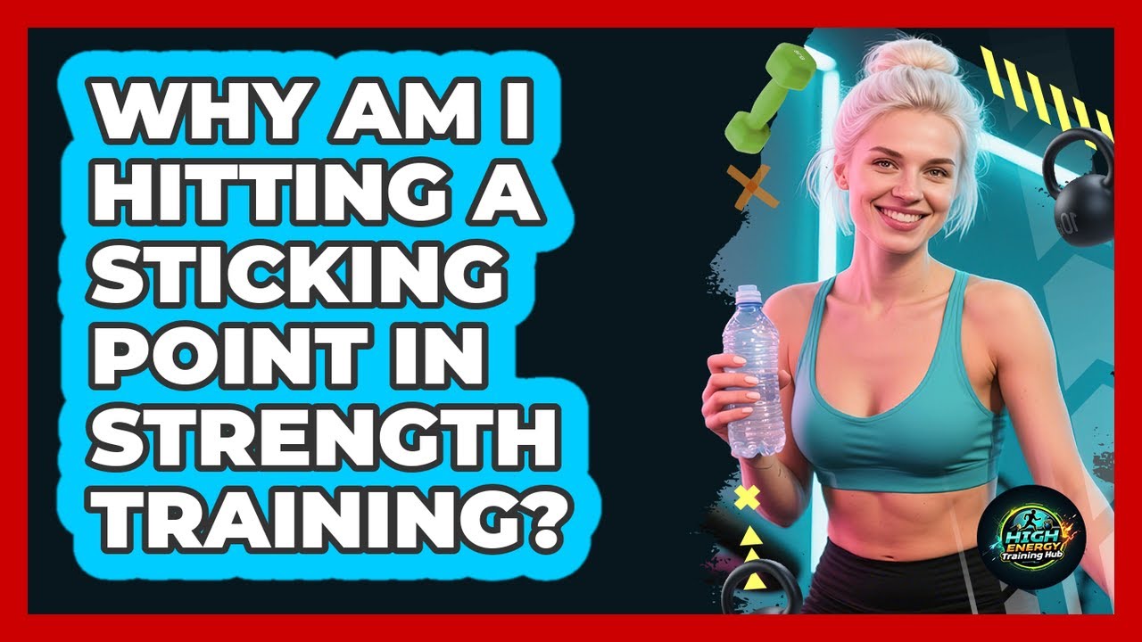 Why Am I Hitting A Sticking Point In Strength Training? - High Energy ...