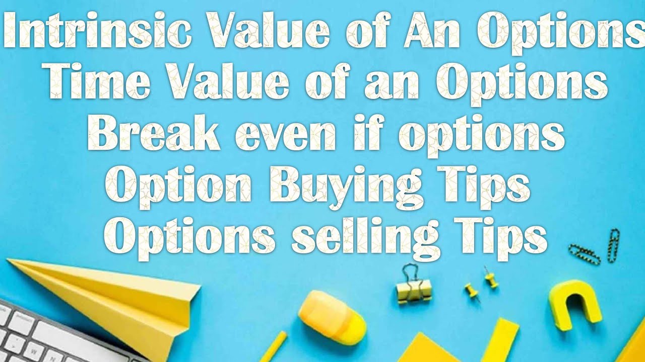 Intrinsic Value of an Options, Time Value, BreakEven, Option selling ...