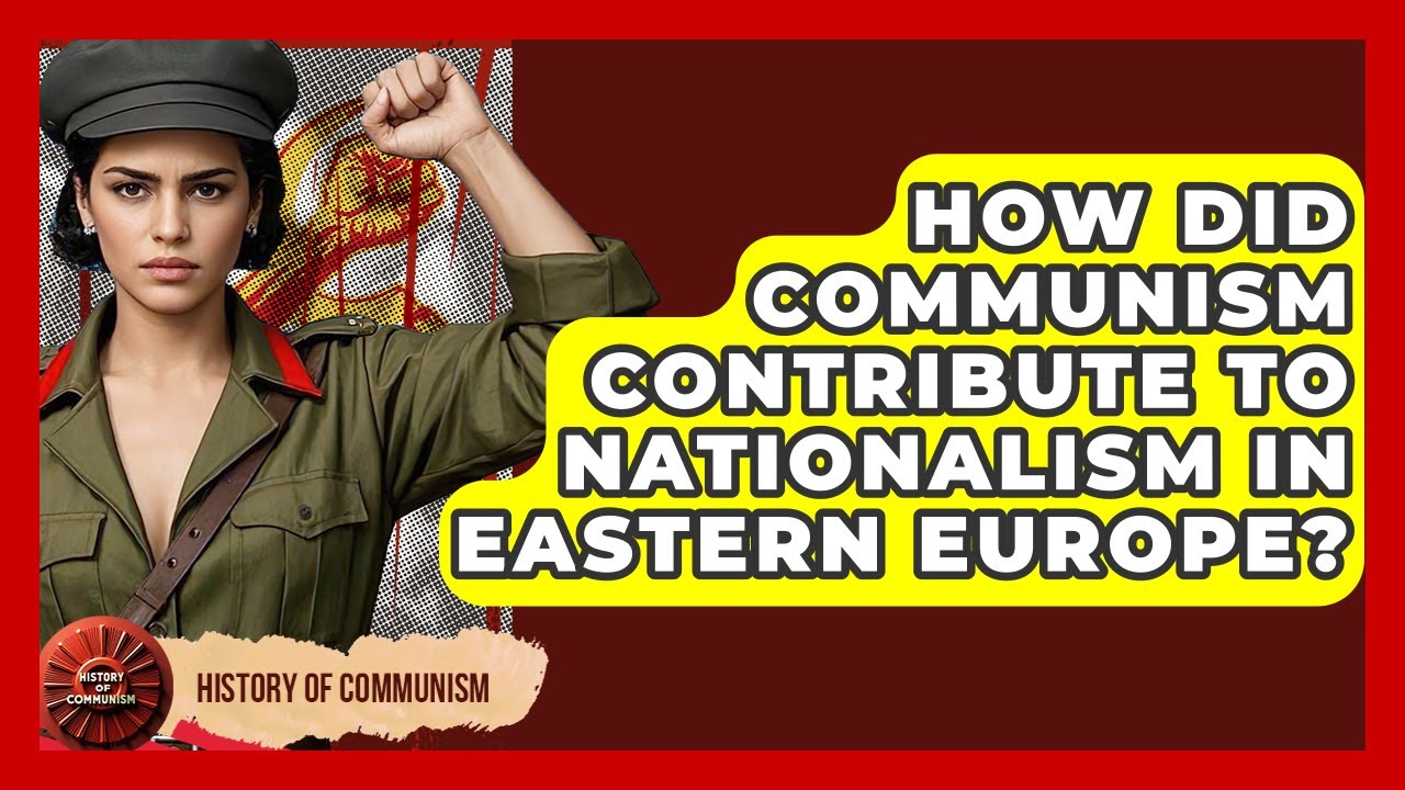 How Did Communism Contribute To Nationalism In Eastern Europe ...