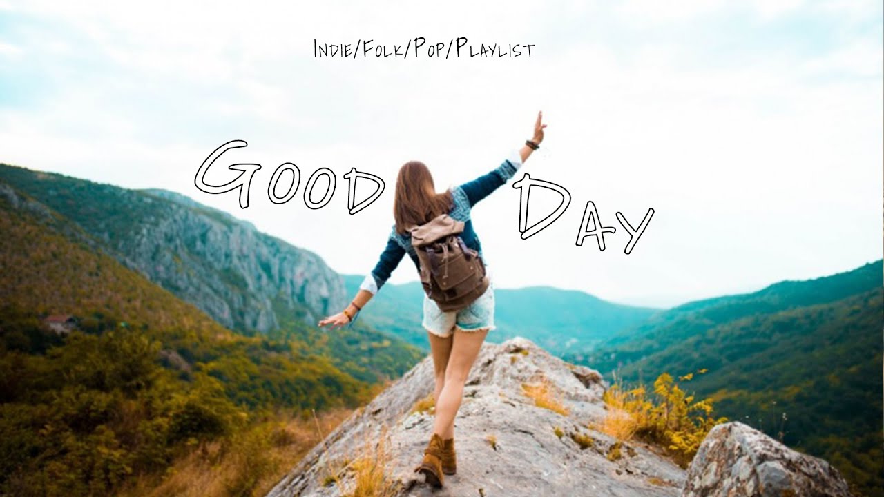 Good Day 🎶 Positive energy with gentle acoustic songs | Best Indie/Pop ...