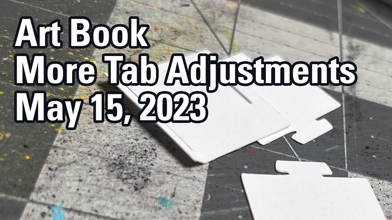 More Tab Adjustments - 5/15/2023 - Art Book - YouTube