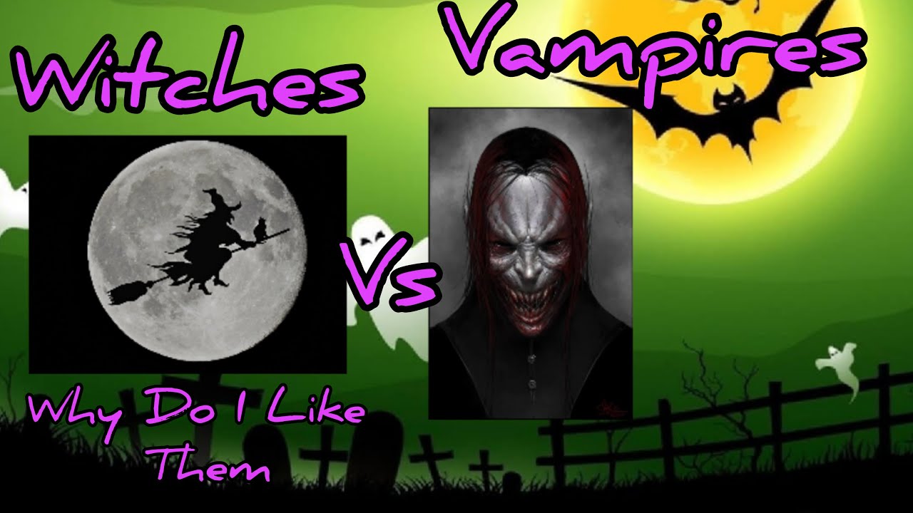 witches vs vampires Why Do I Like Them - YouTube