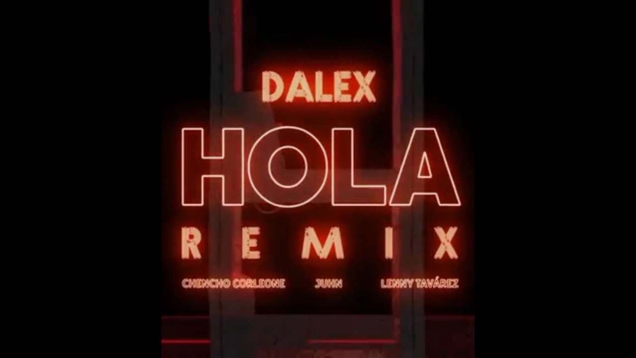 Dalex - Hola Remix ft. Lenny Tavárez, Chencho Corleone, Juhn "El All Star" (LETRA)-YOUTUBE - YouTube