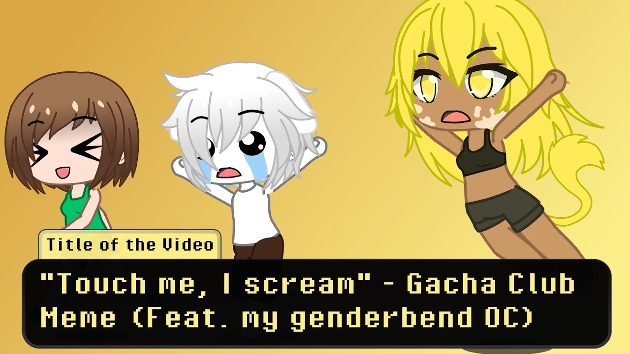 "Touch me, I scream" || Gacha Club Meme - feat my genderbend OC - YouTube