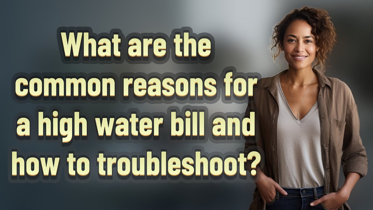 What are the common reasons for a high water bill and how to ...